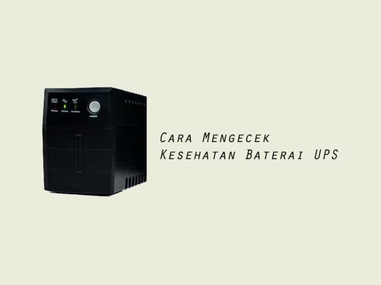 5 Cara Mengecek Baterai UPS dan Cara Merawatnya